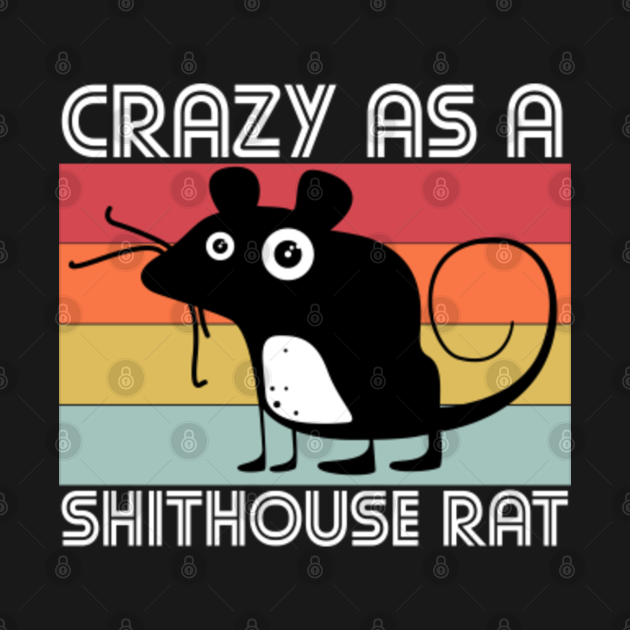 Crazy as a shithouse rat funny - Crazy Person Gift Funny - T-Shirt ...