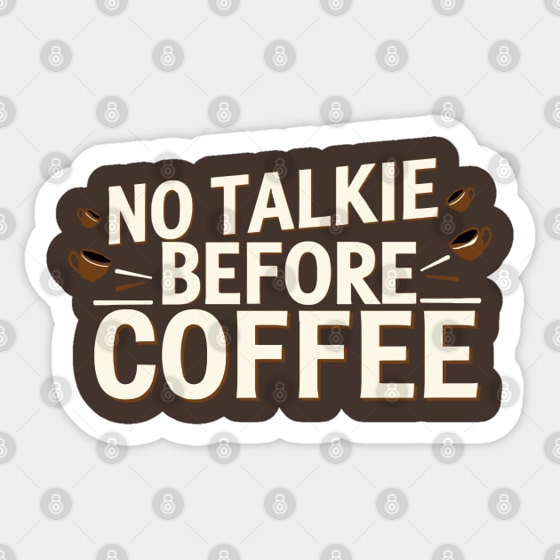 No-Talkie-Before-Coffee - No Talkie Before Coffee - Sticker | TeePublic
