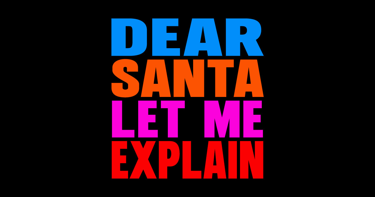 Dear Santa let me explain - Dear Santa Let Me Explain - Sticker | TeePublic