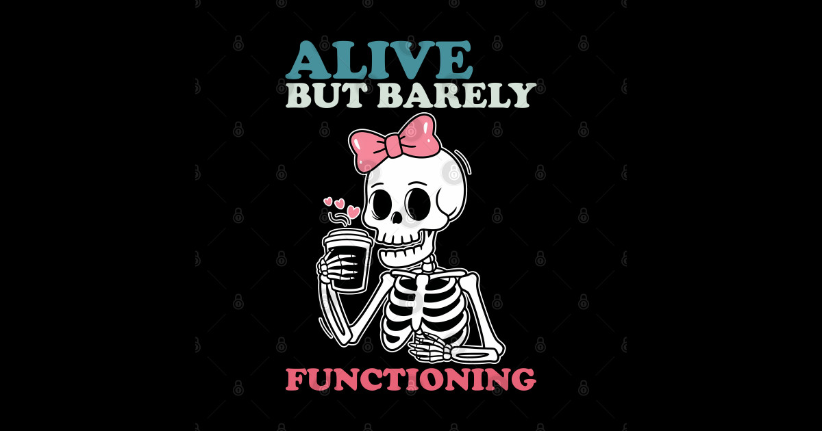 Alive But Barely Functioning - Adult Humor - Sticker | TeePublic