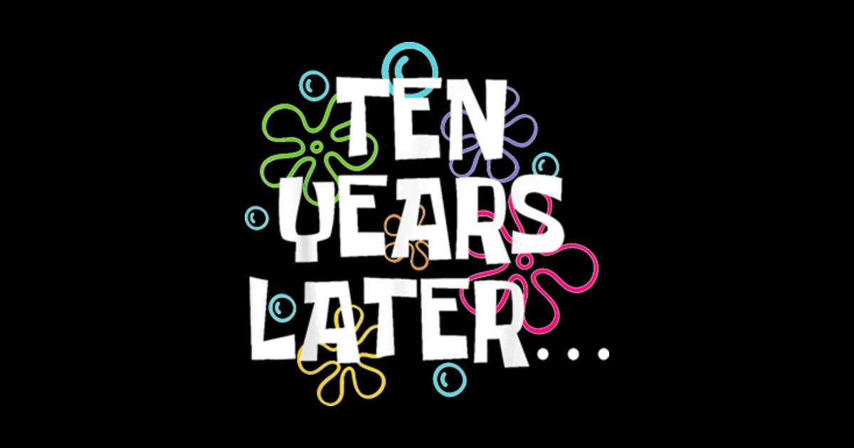Ten Years Later Funny Meme 10 Year Old 10th Birthday Party T-Shirt ...
