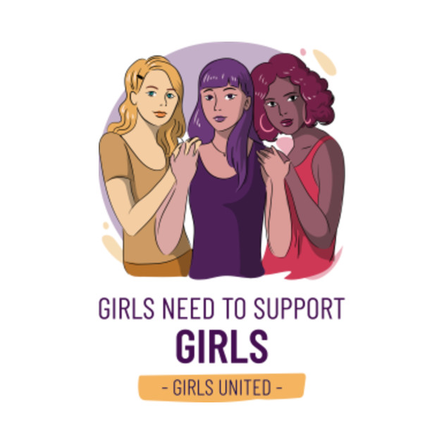 Girls Need To Support Girls Girls Support Girls T Shirt Teepublic