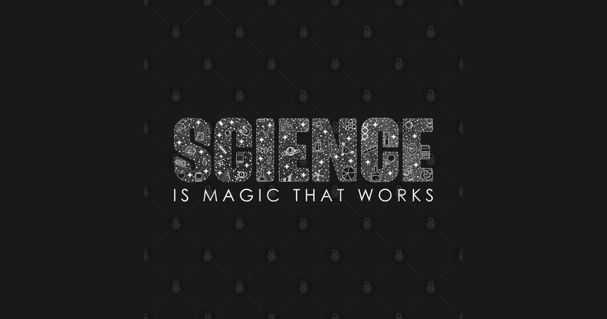 Science Is Magic That Works - Science - T-Shirt | TeePublic