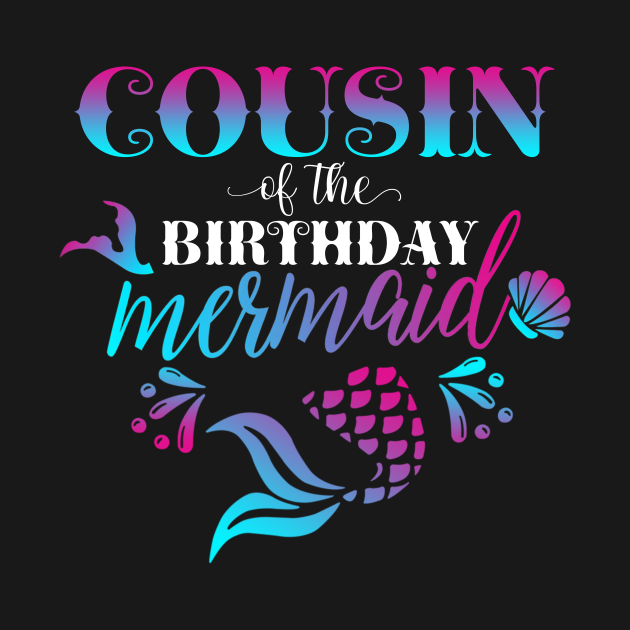 Cousin Of The Birthday Mermaid Matching Family - Birthday Mermaid - T ...