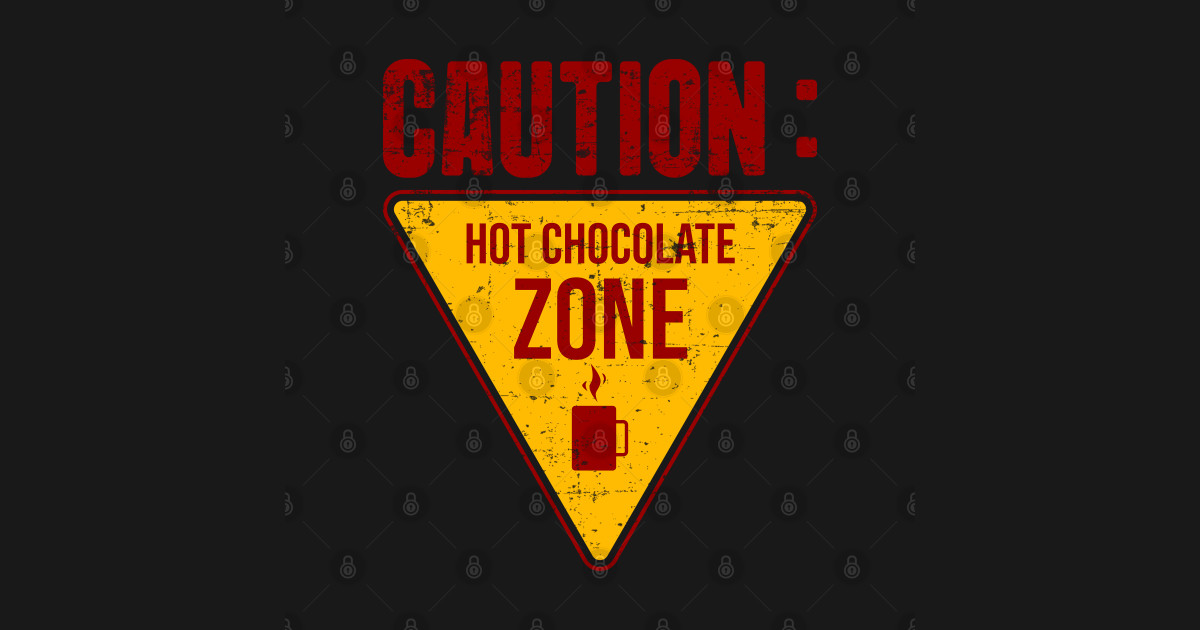 Caution: Hot Chocolate Zone - Funny Saying - T-Shirt | TeePublic