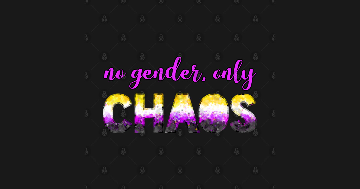 No Gender, Only Chaos - Nonbinary - T-Shirt | TeePublic