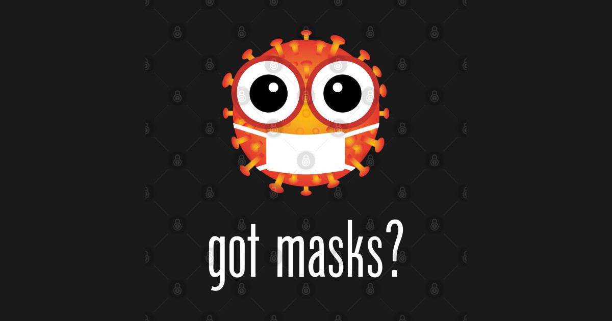 got masks? - Coronavirus - T-Shirt | TeePublic