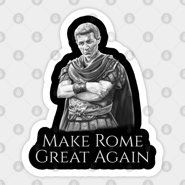 Gaius Julius Caesar Make Rome Great Again Roman History SPQR - Ancient ...
