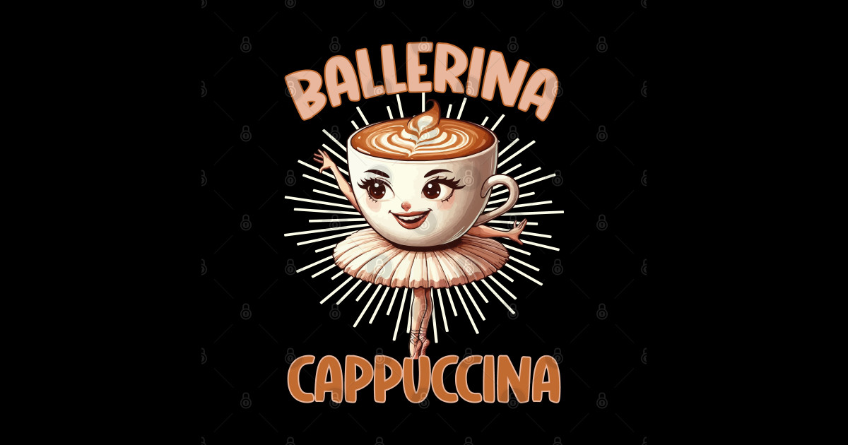 Cappuccina Ballerina - Italian Brainrot Coffee Meme - Funny Cappuccino ...