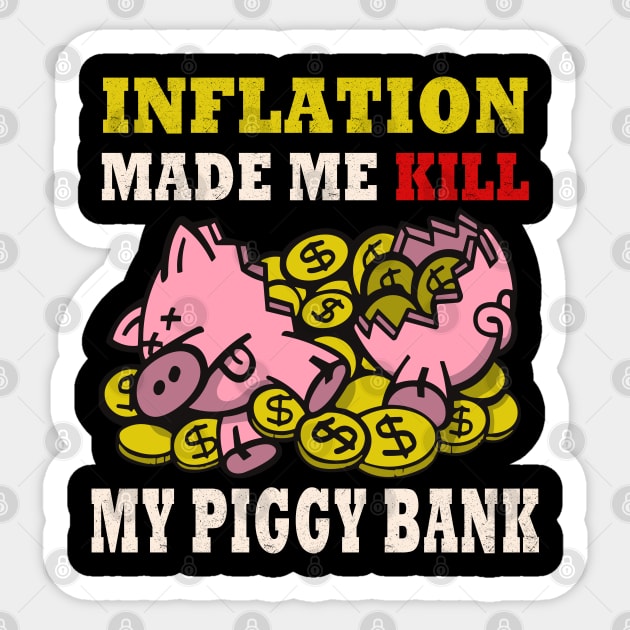 Funny Inflation Made Me Kill My Piggy Bank Design - Inflation - Sticker ...