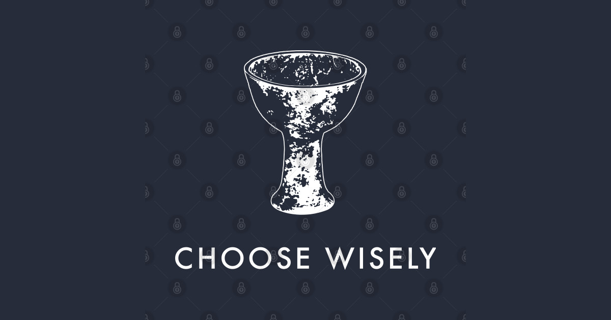 Choose Wisely (Indiana Jones & The Last Crusade) - Indiana Jones - T ... Choose Wisely (Indiana Jones & The Last Crusade) - Indiana Jones - T ...