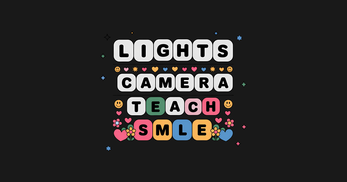 Lights Camera Teach Smile Teacher First Day Of School - Lights Camera ...