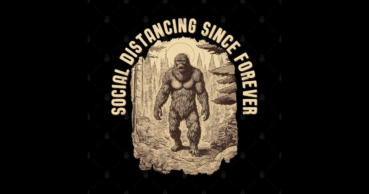 Bigfoot - Social Distancing Since Forever - Bigfoot - Sticker | TeePublic