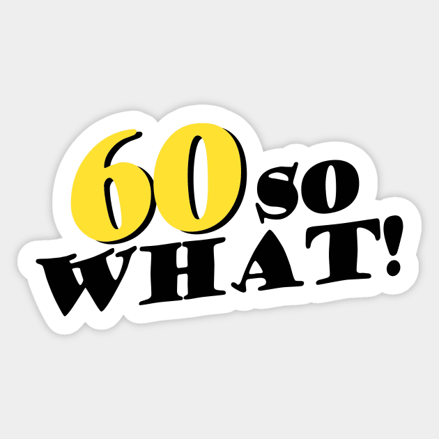 60 So What Funny Inspirational 60th Birthday Typography - 60th ...