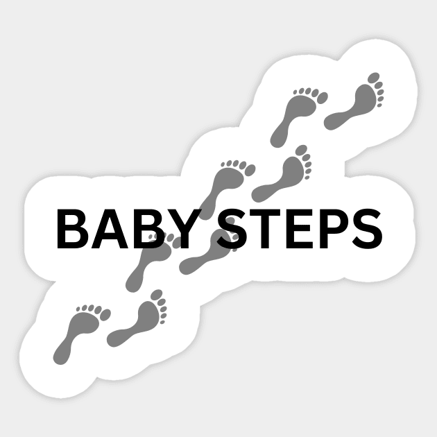 BABY STEPS - Baby Steps - Sticker | TeePublic