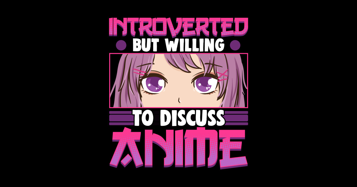 Cute Introverted But Willing To Discuss Anime Girl - Introverted But ...