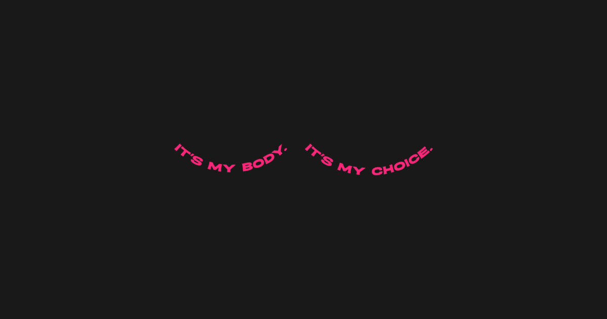 It's My Body It's My Choice Women Rights - Its My Body Its My Choice ...