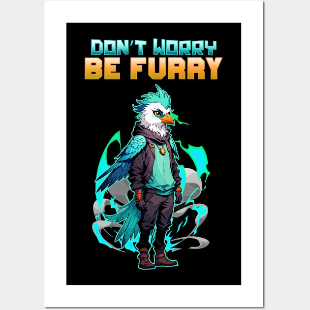 Don't Worry Be Furry I Furries Fandom Bird Cosplay - Furry - Posters ...