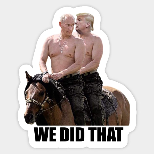 We Did That - We Did That Trump - Sticker | TeePublic