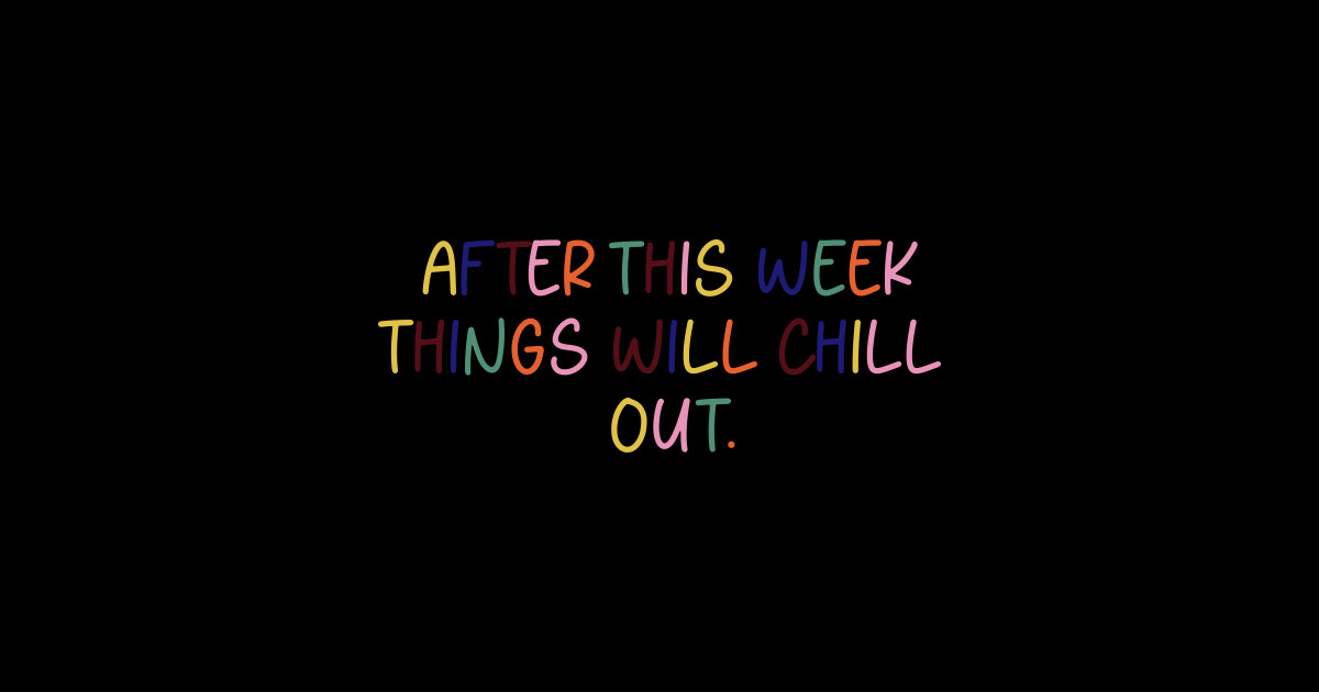 After This Week Things Will Chill Out. - Things - Sticker | TeePublic