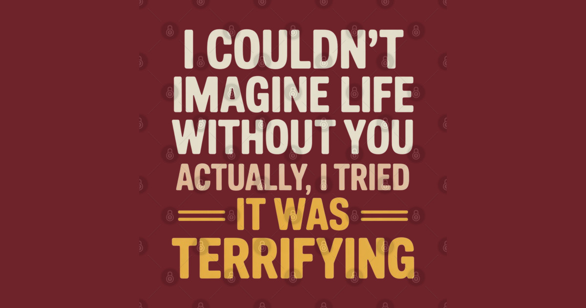 I Couldn’t Imagine Life Without You | Funny Relationship Humor Quote ...