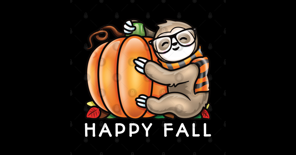 Happy Fall Cute Sloth Glasses Scarf Hugging A Pumpkin - Happy Fall ...