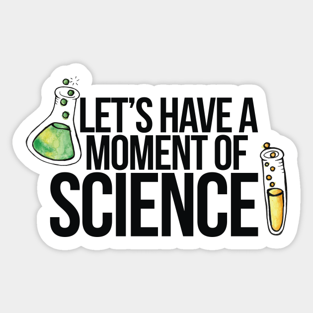 Let's have a moment of science - Science - Sticker | TeePublic