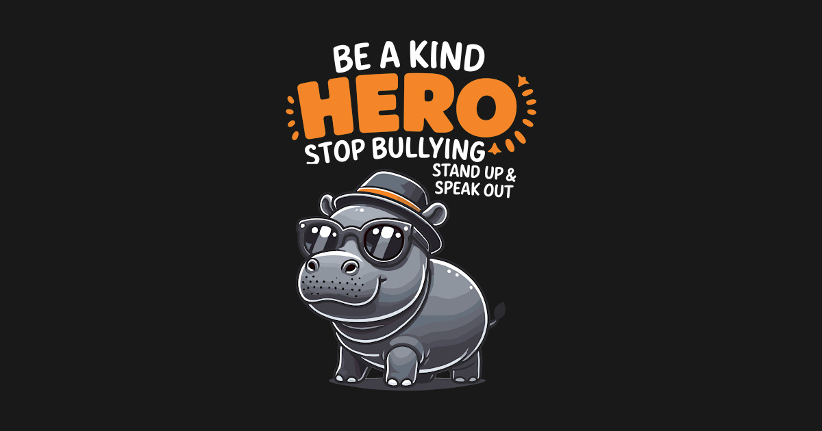 Hippo Be Kind Hero Stop Bullying Stand Up & Speak Out Funny - Anti ...