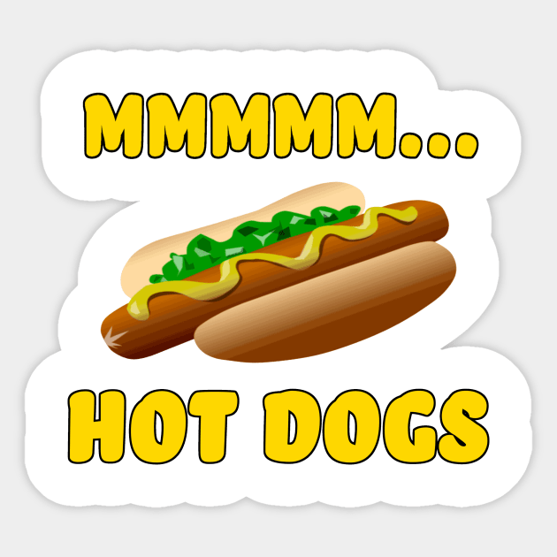 Mmmm... Hot Dogs - Hot Dog - Sticker | TeePublic