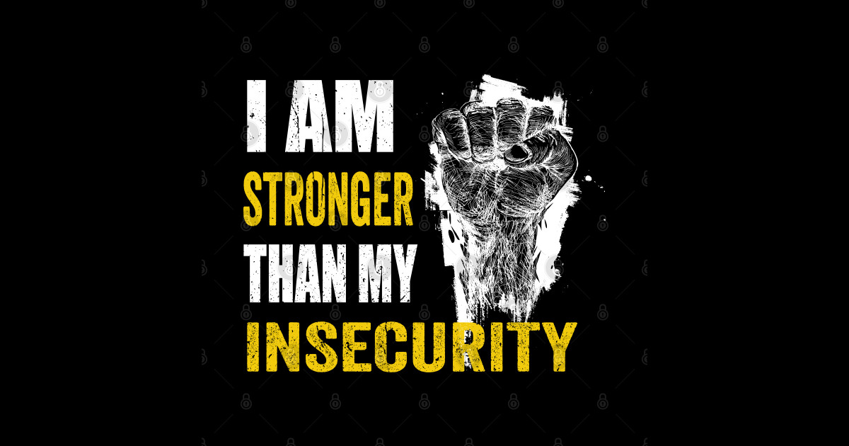 I am stronger than my Insecurity mental health - Anxiety - Posters and ...