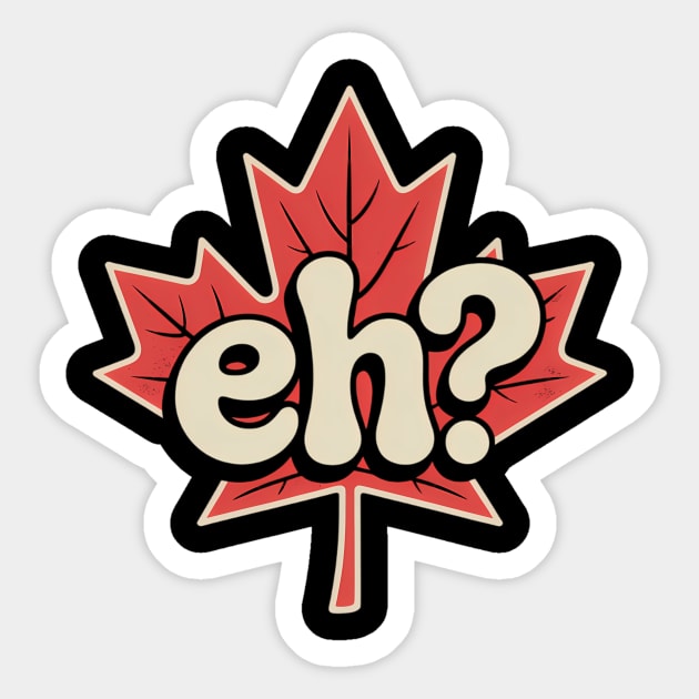 Eh Canada Day Canadian Pride Maple Leaf - Eh Canada Day Canadian Pride ...