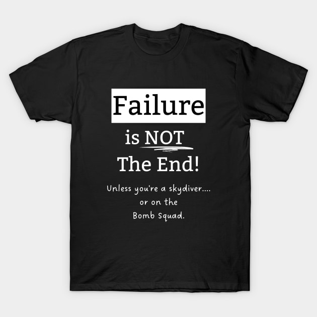 Failure is Not the End, Unless... - Funny Motivation - T-Shirt | TeePublic