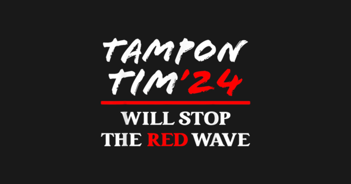 tampon tim will stop the red wave 2024 - Tampon Tim Will Stop The Red ...