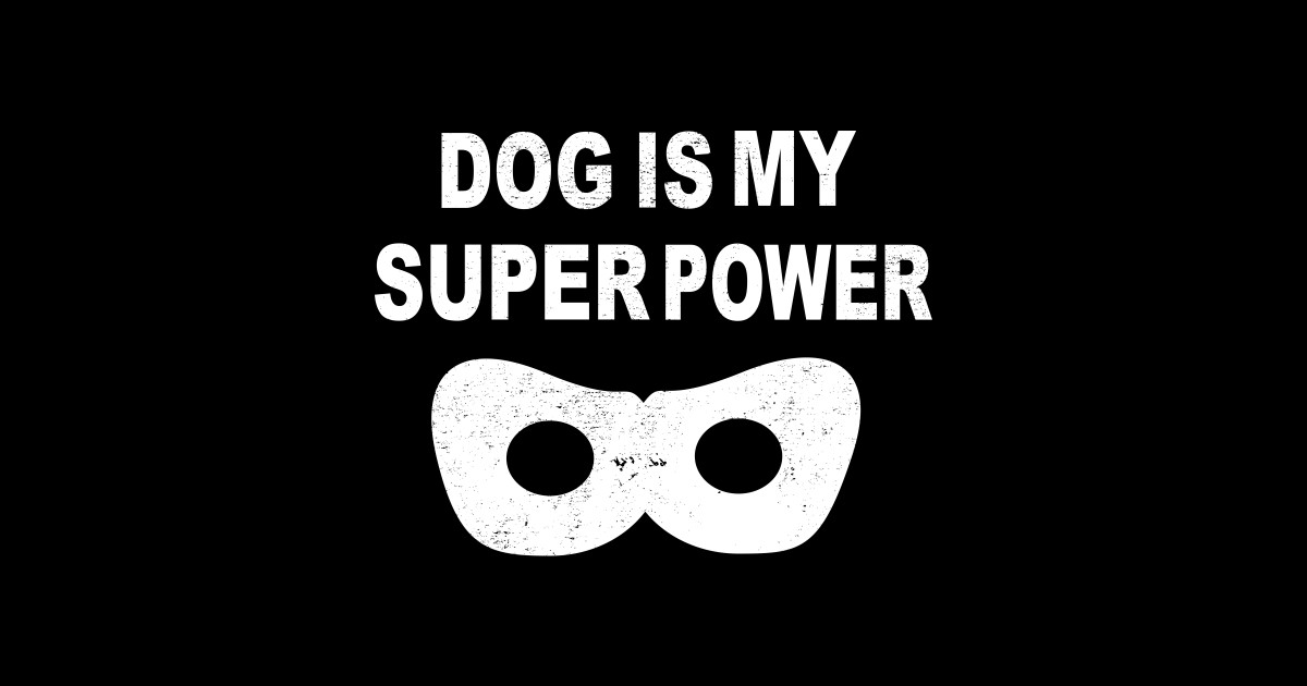 dog is my superpower - Dog Is My Superpower - Sticker | TeePublic