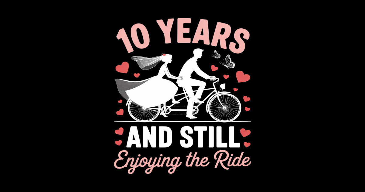 10th Wedding Anniversary Party 10 Years Still Enjoy The Ride - 10th ...