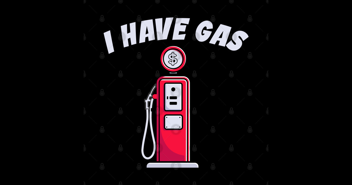 I Have Gas - Funny Gas Pump - I Have Gas - Sticker | TeePublic