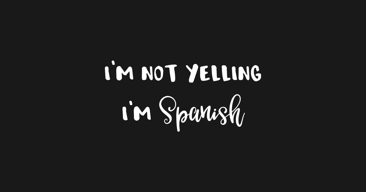 I m Not Yelling I m Spanish Im Not Yelling Im Spanish Onesie i-m-not-yelling-i-m-spanish-im-not-yelling-im-spanish-onesie