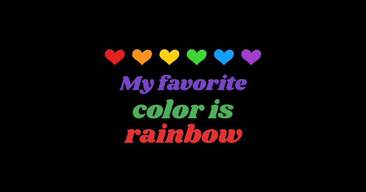 My Favorite Color is Rainbow a Design for PRIDE 2020 show everyone your ...