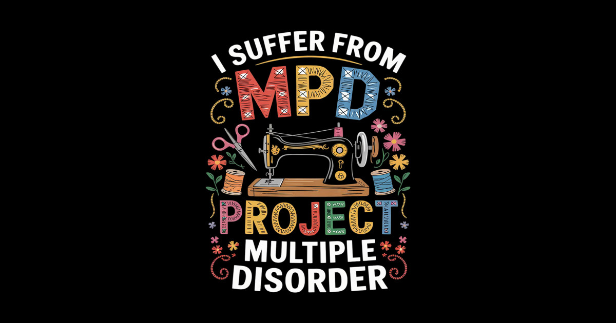i suffer from mpd multiple project disorder - I Suffer From Mpd ...