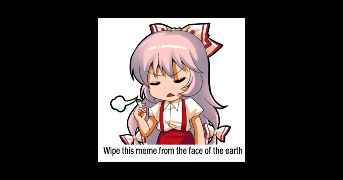 Mokou wipe this meme from the face of the earth - Mokou - Sticker ...