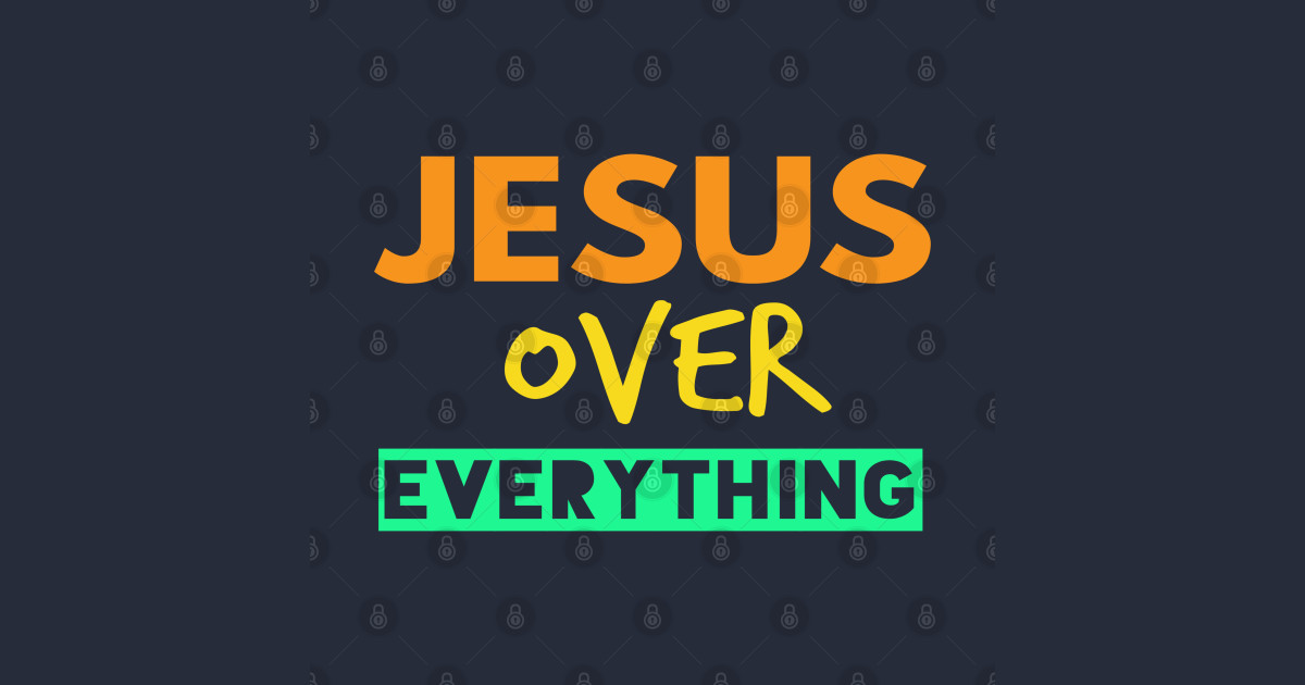 Jesus Over Everything Christians - Jesus Over Everything - T-Shirt ...