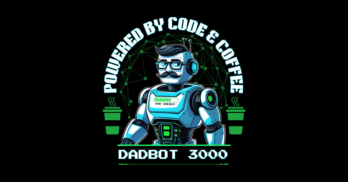 DadBot 3000 – Powered by Code & Coffee - Fathers Day - Sticker | TeePublic