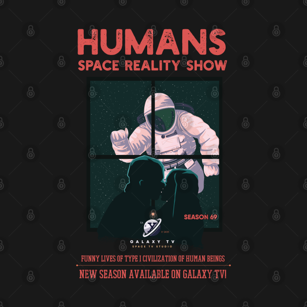 Humans Space Reality Show - Humans Reality Show - T-Shirt | TeePublic