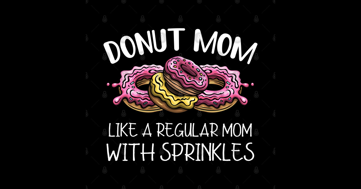 Donut Mom Just A Regular Mom With Sprinkles - Donut Mom - Sticker ...