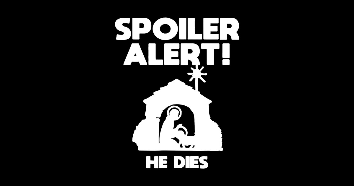 Spoiler Alert He Dies, Funny Christmas - Spoiler Alert He Dies Funny ...