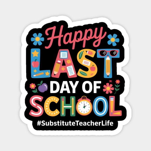 Happy Last Day Of School Substitute Teacher Life Summer - Teacher Life ...