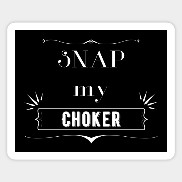 Snap my choker - Choker - Sticker | TeePublic