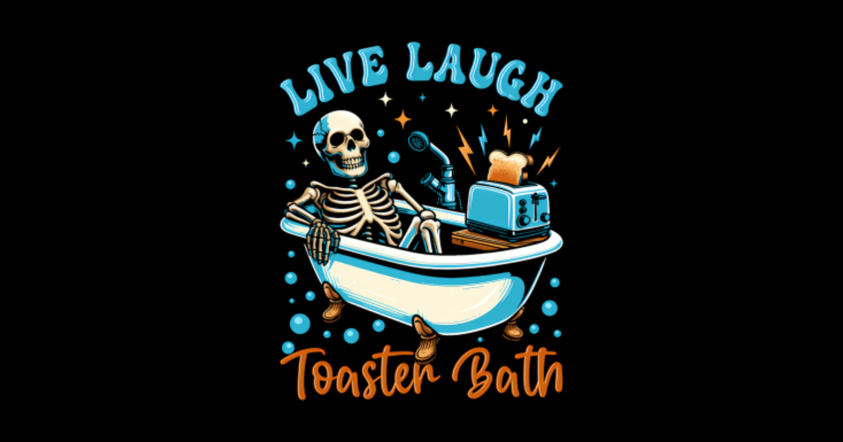 Live Laugh Toaster Bath Skeleton - Fun Home Decor - Sticker | TeePublic