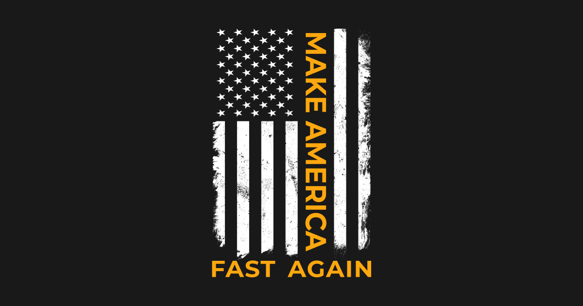 Make America Fast Again - Fast - T-Shirt | TeePublic