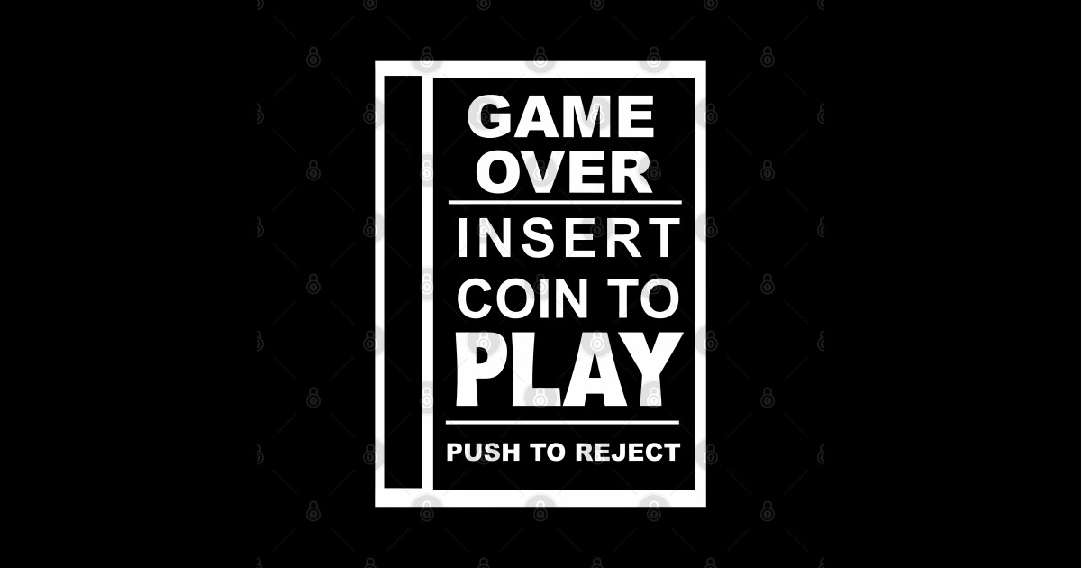 Game Over. Insert Coin To Play. - Game Over - Phone Case | TeePublic